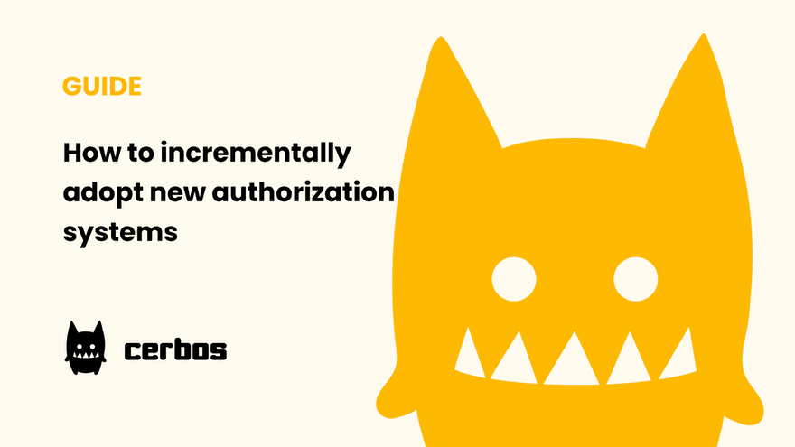 How To Incrementally Adopt New Authorization Systems | Cerbos